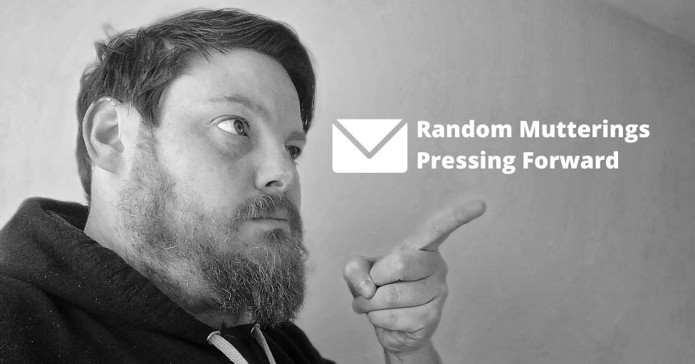 Pressing Forward - Random Mutterings | TimNash.co.uk